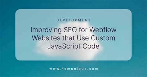 Improving SEO For Webflow Websites That Use Custom JavaScript Code KOMUNIQUE
