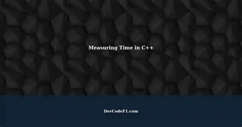 Efficiently Measure Time In C With Chrono Library