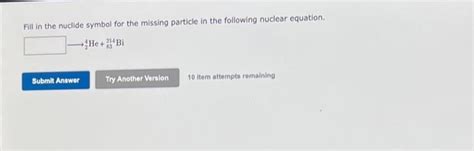 solved fill in the nuclide symbol for the missing particle