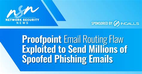 Proofpoint Email Routing Flaw Exploited To Send Millions Of Spoofed