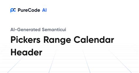 Use Ai To Build Semanticui Pickers Range Calendar Header