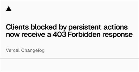 Clients Blocked By Persistent Actions Now Receive A 403 Forbidden