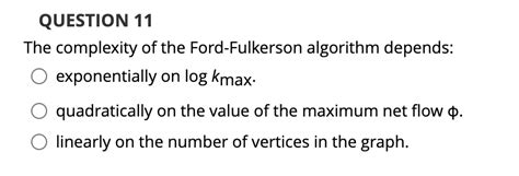 Solved Question 11 The Complexity Of The Ford Fulkerson