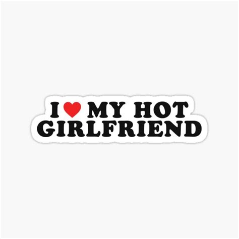 I Love My Hot Girlfriend I Heart My Girlfriend Gf Sticker For Sale