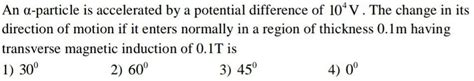 [answered] an a particle is accelerated by a potential difference of 10