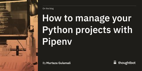 How To Manage Your Python Projects With Pipenv