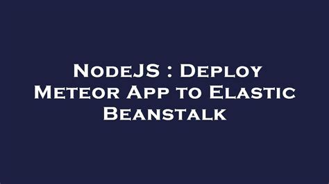 Nodejs Deploy Meteor App To Elastic Beanstalk Youtube
