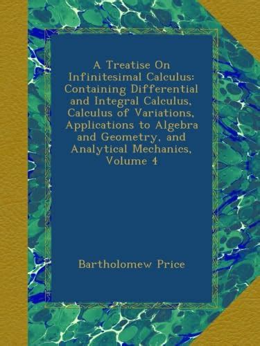 A Treatise On Infinitesimal Calculus Containing Differential And Integral Calculus Calculus Of