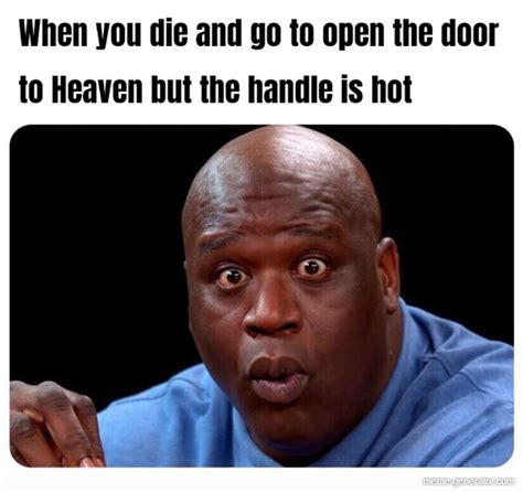 The Door To Heaven Is Hot Meme Generator