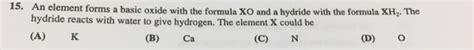 Solved An Element Forms A Basic Oxide With The Formula XO Chegg Com