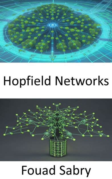 Hopfield Networks Fundamentals And Applications Of The Neural Network That Stores Memories By