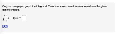 Solved On Your Own Paper Graph The Integrand Then Use Chegg Com