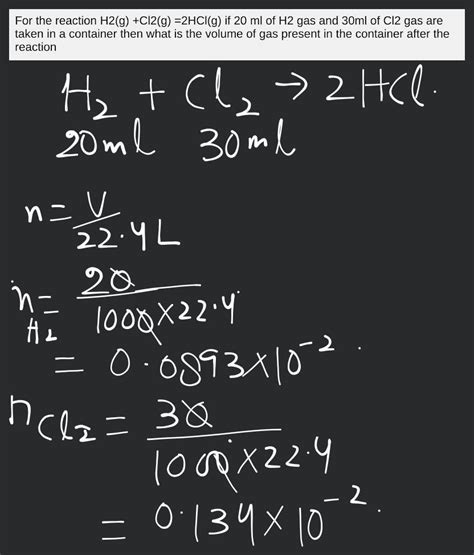 For The Reaction H2 G Cl2 G 2hcl G If 20 Ml Of H2 Gas And 30ml Of Cl