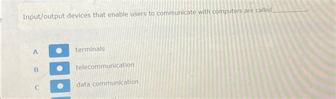 solved input output devices that enable users to communicate