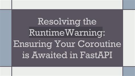 Resolving The Runtimewarning Ensuring Your Coroutine Is Awaited In Fastapi Youtube