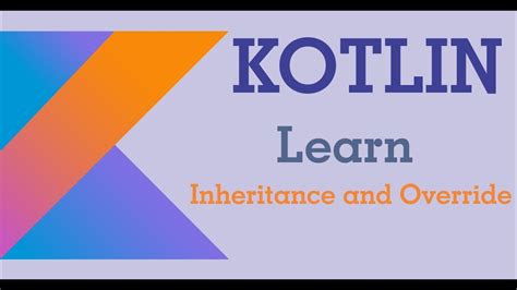 Kotlin Tutorial - Inheritance and Override - YouTube
