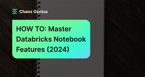 How To Master Databricks Notebook Features 2024