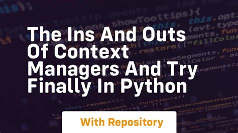 The Ins And Outs Of Context Managers And Try Finally In Python Youtube
