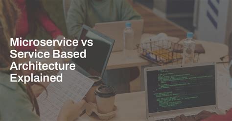 microservice vs service based architecture explained