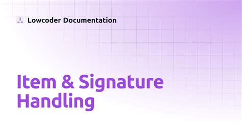 item and signature handling lowcoder documentation