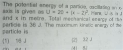 [answered] The Potential Energy Of A Particle Oscillating On X Axis Is