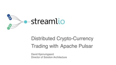distributed crypto currency trading with apache pulsar ppt