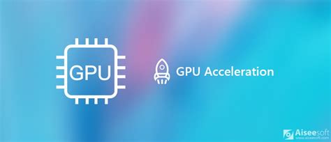 gpu acceleration is enabled in aiseesoft video converter