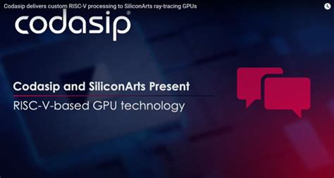 codasip의 risc v 프로세서 ip와 siliconarts의 ray tracing gpu가 결합하여 차세대 ar 응용