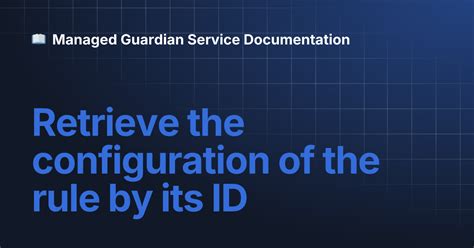 retrieve the configuration of the rule by its id managed guardian