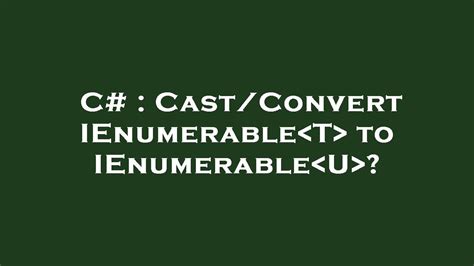 C Castconvert Ienumerable T To Ienumerable U Youtube