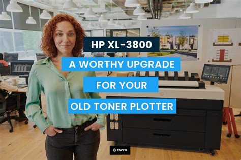 Hp Xl 3800 A Worthy Upgrade For Your Toner Plotter