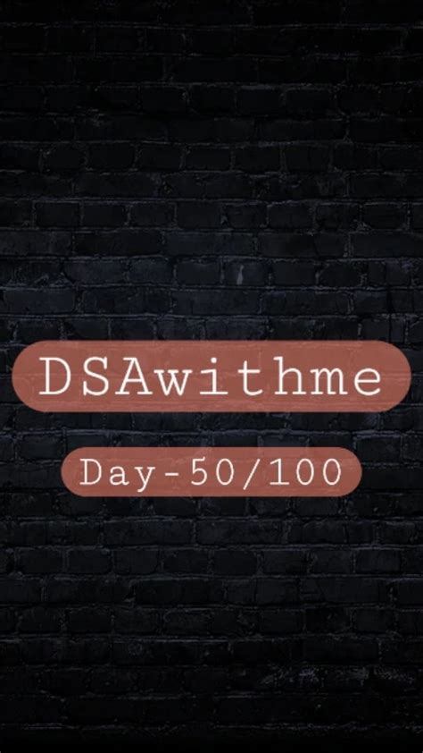 𝐃𝐡𝐫𝐮𝐯 𝐉𝐚𝐢𝐧 coding tips💡 lifestyle 🎉 day 50 of my 100 days of dsa