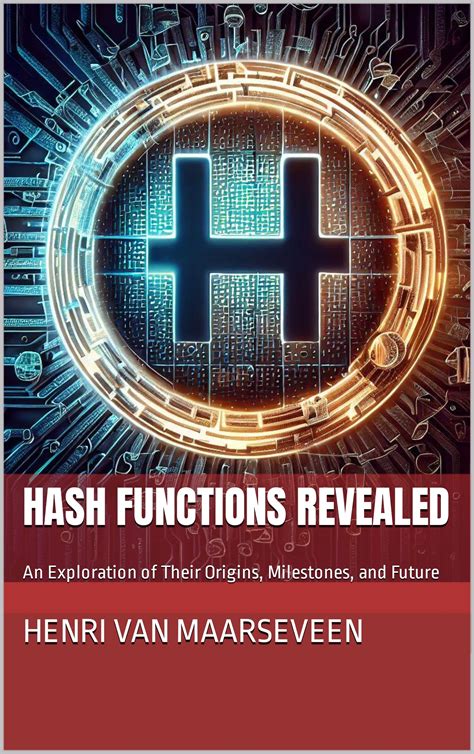 Hash Functions Revealed An Exploration Of Their Origins Milestones And Future By Henri Van