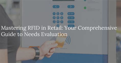 Mastering Rfid In Retail Your Comprehensive Guide To Needs Evaluation