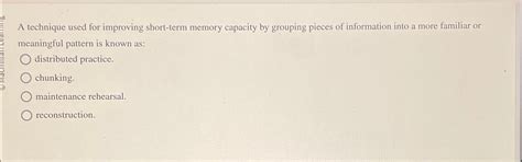 Solved A Technique Used For Improving Short Term Memory