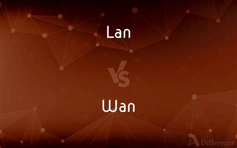 LAN Vs WAN Whats The Difference