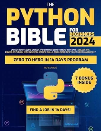 The Python Bible For Beginners Launch Your Coding Career And Go From Zero To Hero In Days