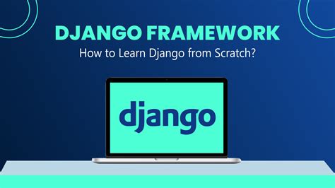 Django Framework How Do You Learn Django From Scratch