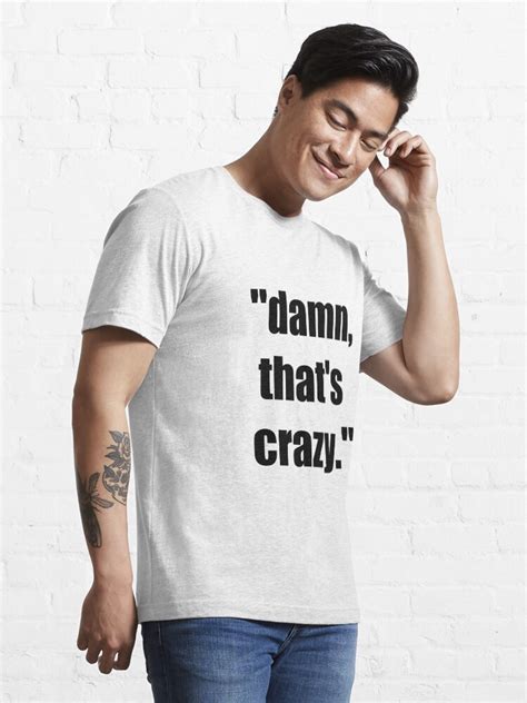 Damn Thats Crazy Meme T Shirt For Sale By Barnyardy Redbubble