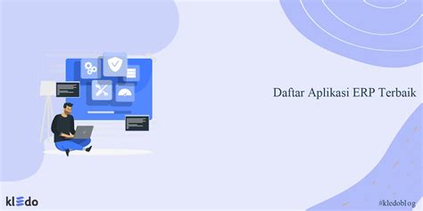 Daftar Aplikasi ERP Terbaik Yang Bisa Anda Pilih Kledo Blog