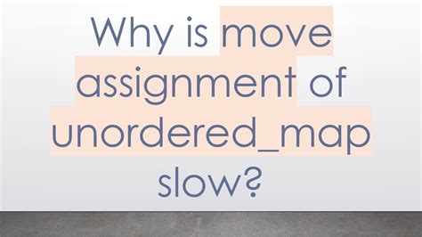 Why Is Move Assignment Of Unorderedmap Slow Youtube