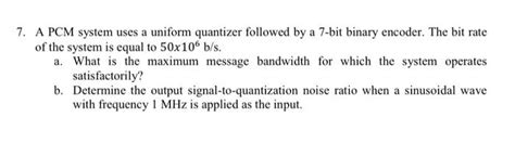 Solved 7 A Pcm System Uses A Uniform Quantizer Followed By