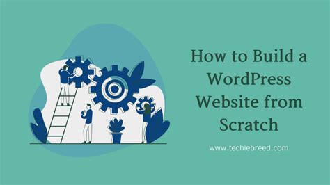 How To Build A Wordpress Website From Scratch In 2021 Beginners Guide Techiebreed Academy