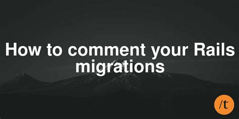 How To Comment Rails Migrations