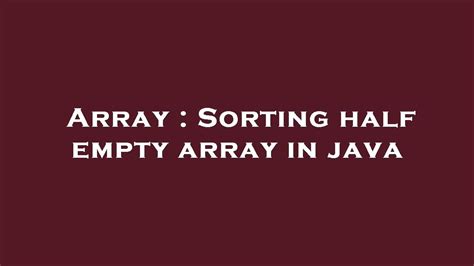 Array Sorting Half Empty Array In Java Youtube