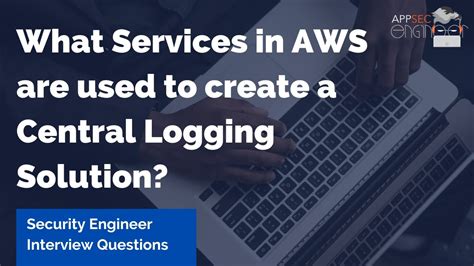 How To Create A Central Logging Solution In Aws Security Engineer Interview Questions Youtube