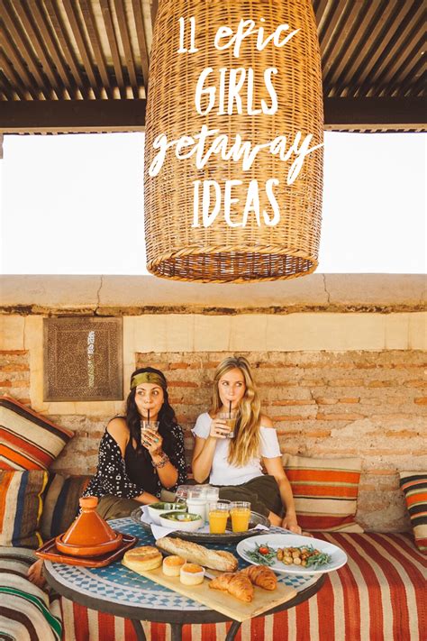 11 Epic Girls Getaway Ideas To Start Planning Now Live Like Its The