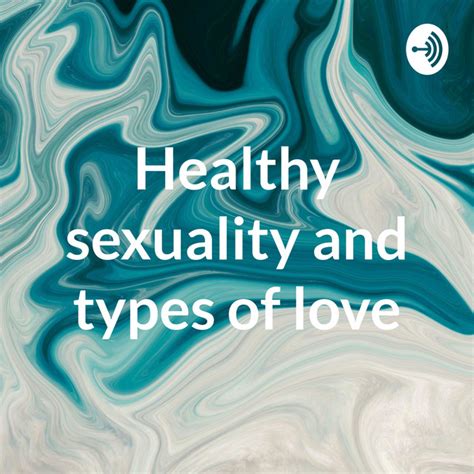Healthy Sexuality And Types Of Love Podcast On Spotify