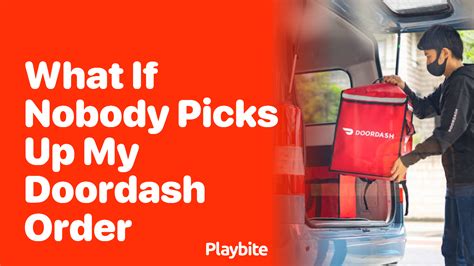 What Happens If Nobody Picks Up My DoorDash Order? - Playbite