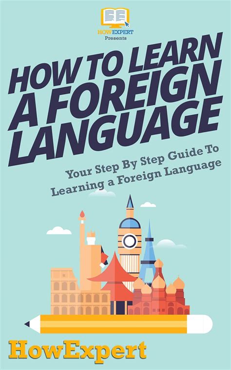 How To Learn A Foreign Language Your Step By Step Guide To Learning A Foreign Language Kindle